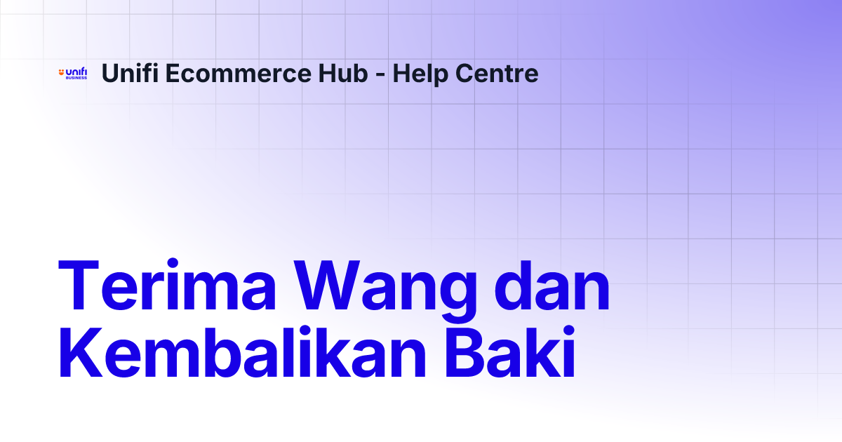 Terima Wang dan Kembalikan Baki | Unifi Ecommerce Hub - Help Centre