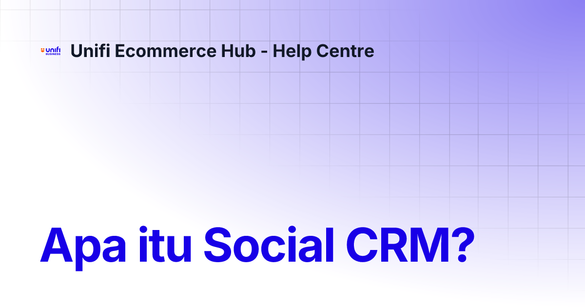 Apa itu Social CRM? | MALAYSIA | Unifi Ecommerce Hub - Help Centre
