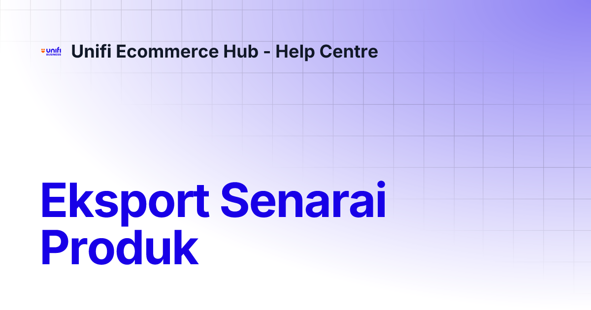 Eksport Senarai Produk | Unifi Ecommerce Hub - Help Centre