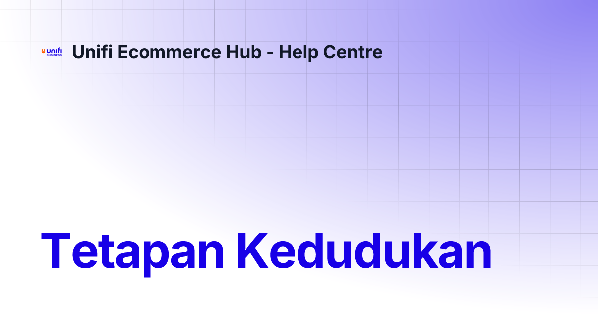 Tetapan Kedudukan | MALAYSIA | Unifi Ecommerce Hub - Help Centre