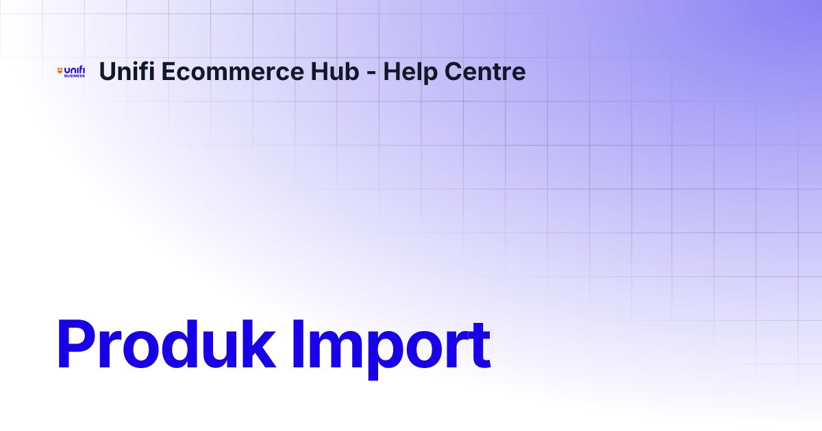 Produk Import | MALAYSIA | Unifi Ecommerce Hub - Help Centre