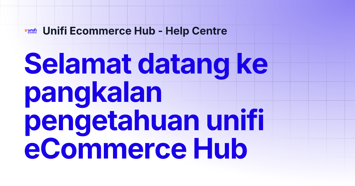 Selamat datang ke pangkalan pengetahuan unifi eCommerce Hub | MALAYSIA | Unifi Ecommerce Hub ...