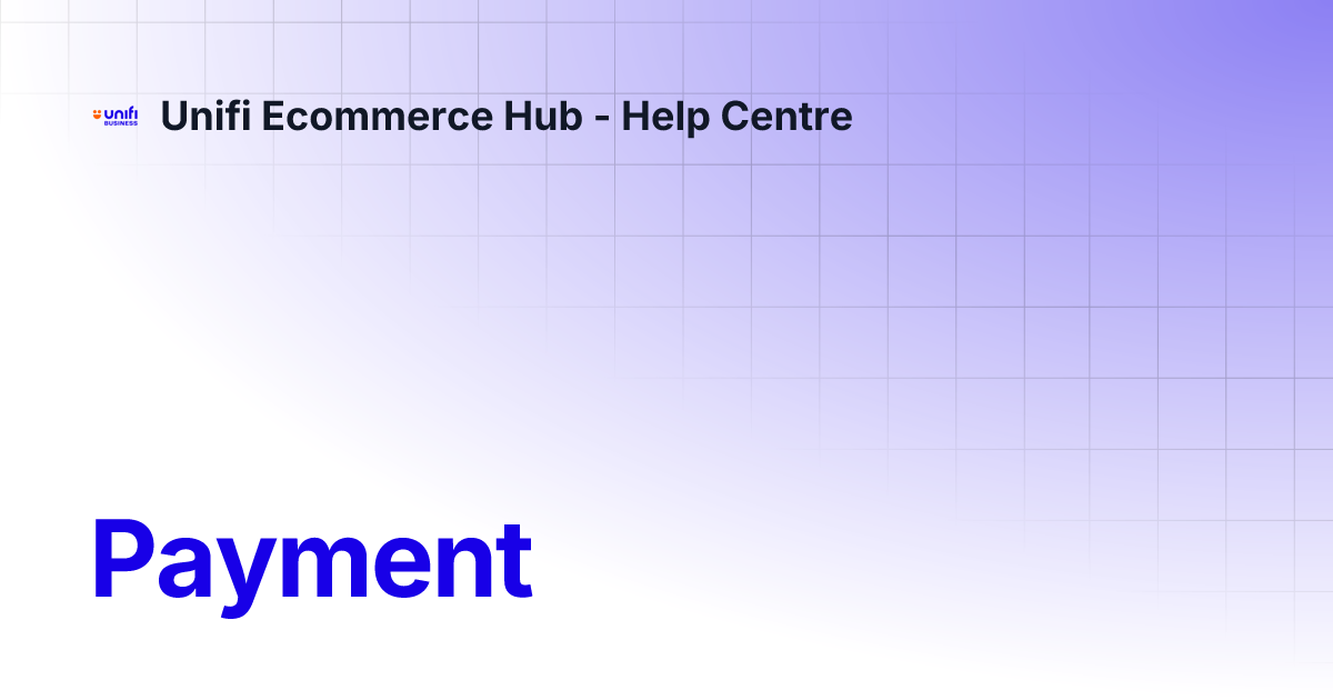 Payment | Unifi Ecommerce Hub - Help Centre