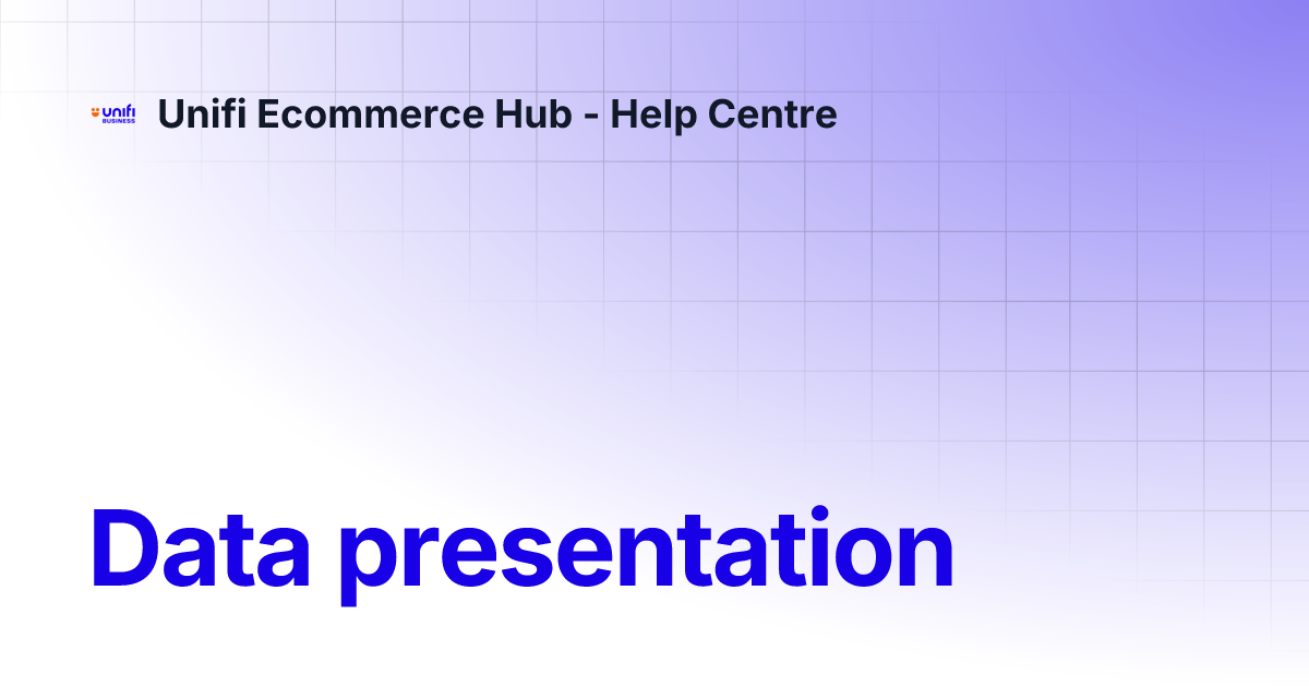 Data presentation | Unifi Ecommerce Hub - Help Centre
